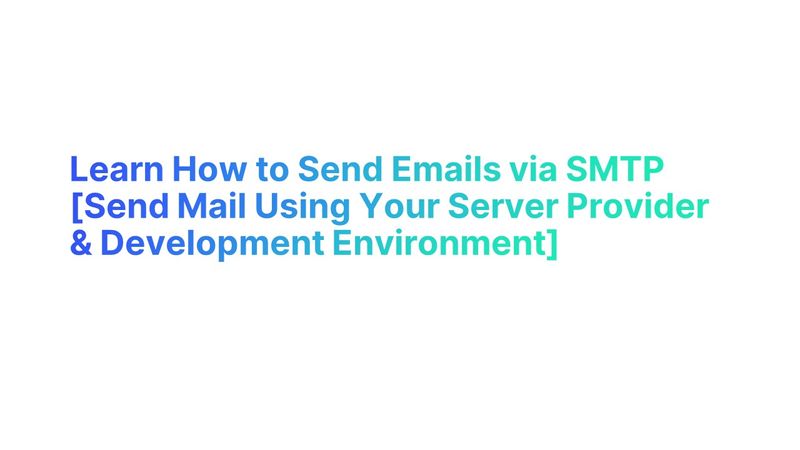 Learn How to Send Emails via SMTP [Send Mail Using Your Server Provider & Development ...